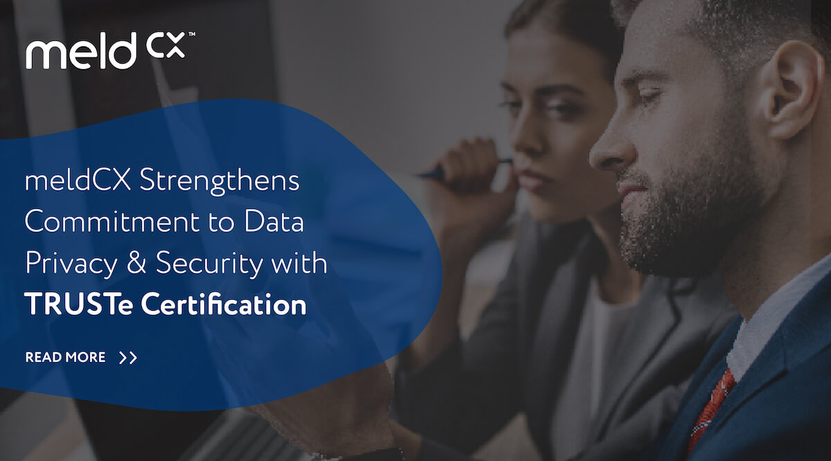 meldCX Strengthens Commitment to Data Privacy & Security with TRUSTe Certification | meldCX